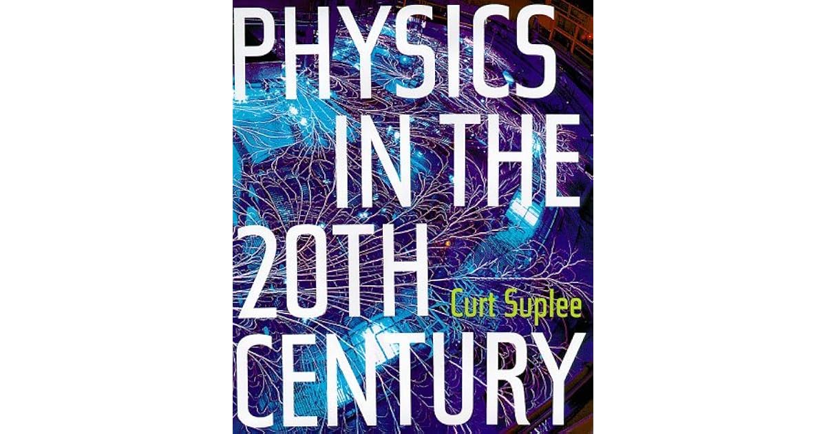 Physics in the 20th Century by Curt Suplee