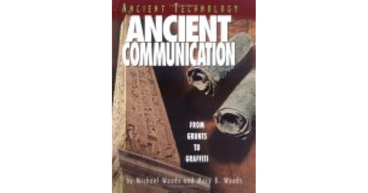 Ancient Communication: From Grunts To Graffiti by Michael Woods