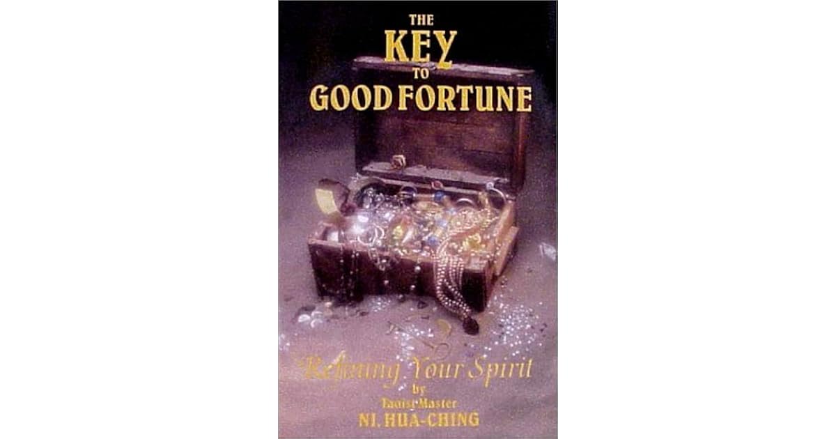 The Key to Good Fortune: Refining Your Spirit by Hua-Ching Ni