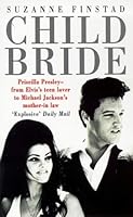 Child Bride: The Untold Story of Priscilla Beaulieu Presley by Suzanne ...