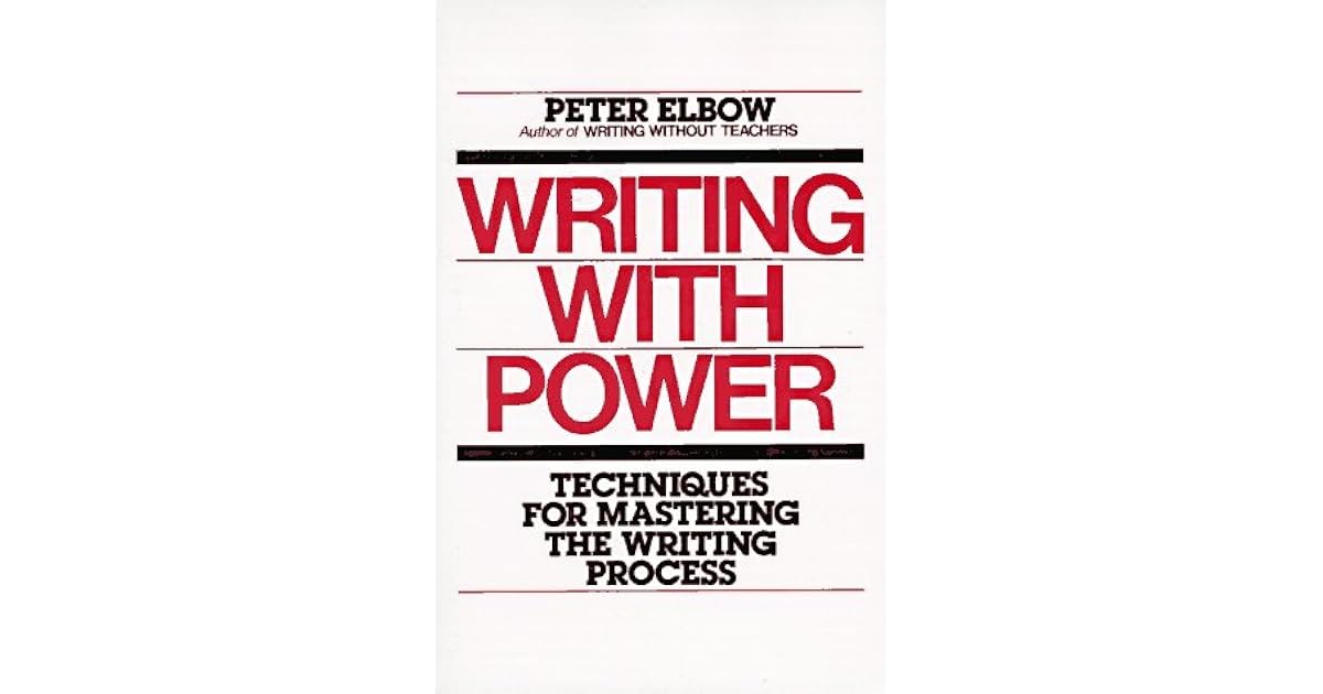 Writing with Power: Techniques for Mastering the Writing Process by ...