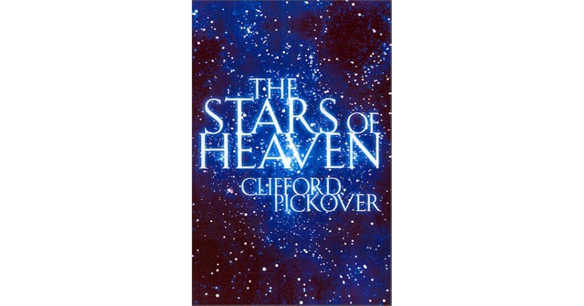 The Stars Of Heaven by Clifford A. Pickover