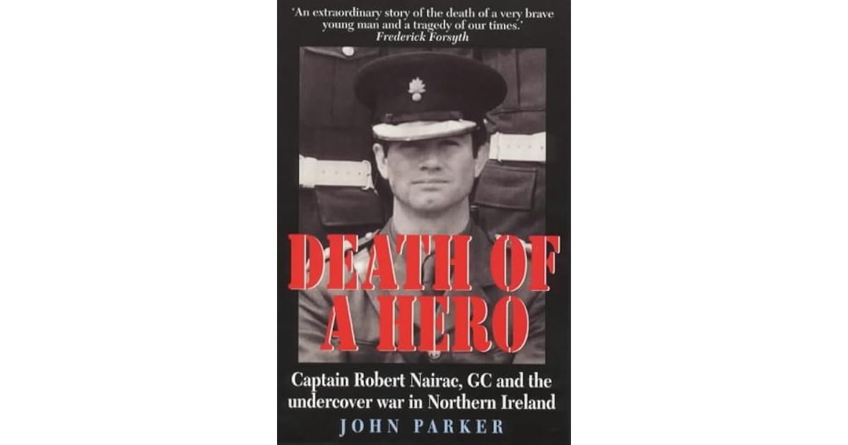 Death of a Hero: Captain Robert Nairac, GC and the Undercover War in ...