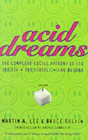 Acid Dreams: The Complete Social History of LSD, the CIA, the Sixties ...