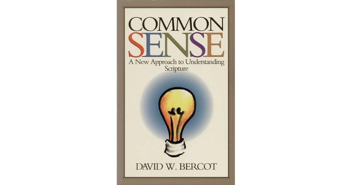 Common Sense: A New Approach to Understanding Scripture by David W. Bercot