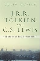 Tolkien and C.S. Lewis: The Gift of a Friendship by Colin Duriez