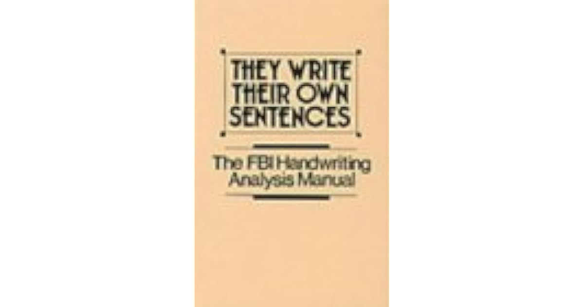 They Write Their Own Sentences: The Fbi Handwriting Analysis Manual by ...