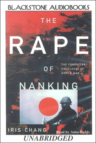 The Rape of Nanking: The Forgotten Holocaust of World War II by Iris Chang