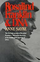 Rosalind Franklin and DNA by Anne Sayre