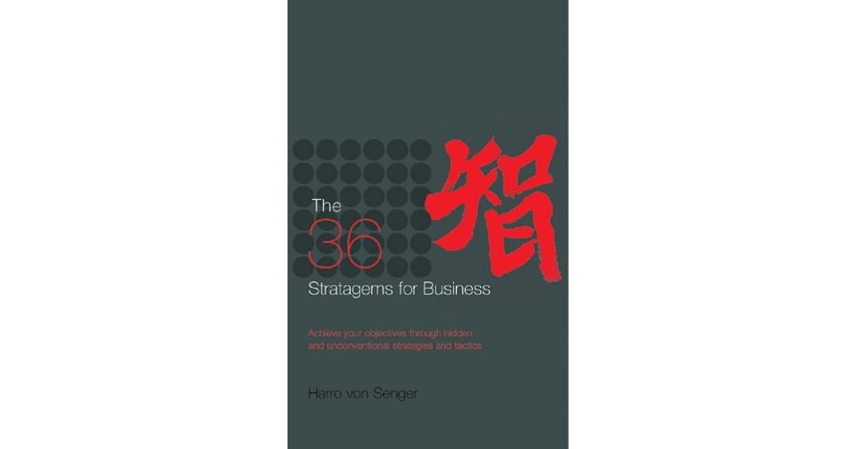 The 36 Stratagems for Business: Achieve Your Objectives Through Hidden ...