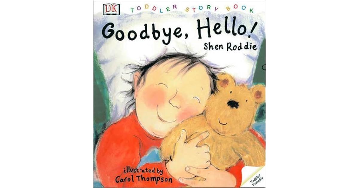 Toddler Story Book: Good-bye, Hello! by Shen Roddie