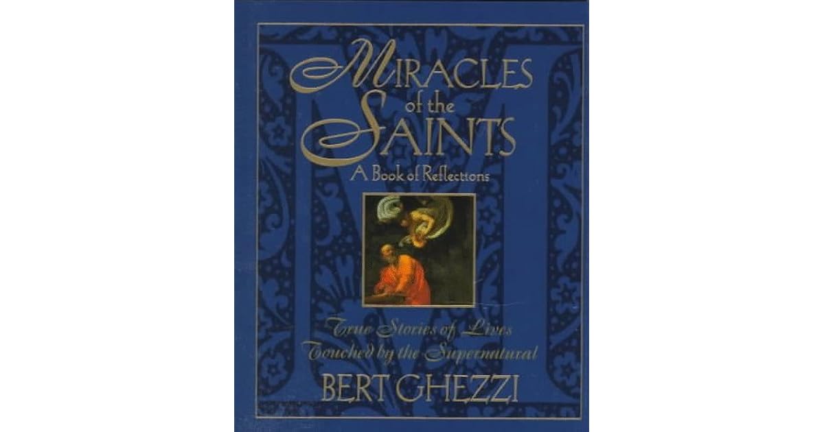 Miracles of the Saints: True Stories of Lives Touched by the Supernatural by Bert Ghezzi