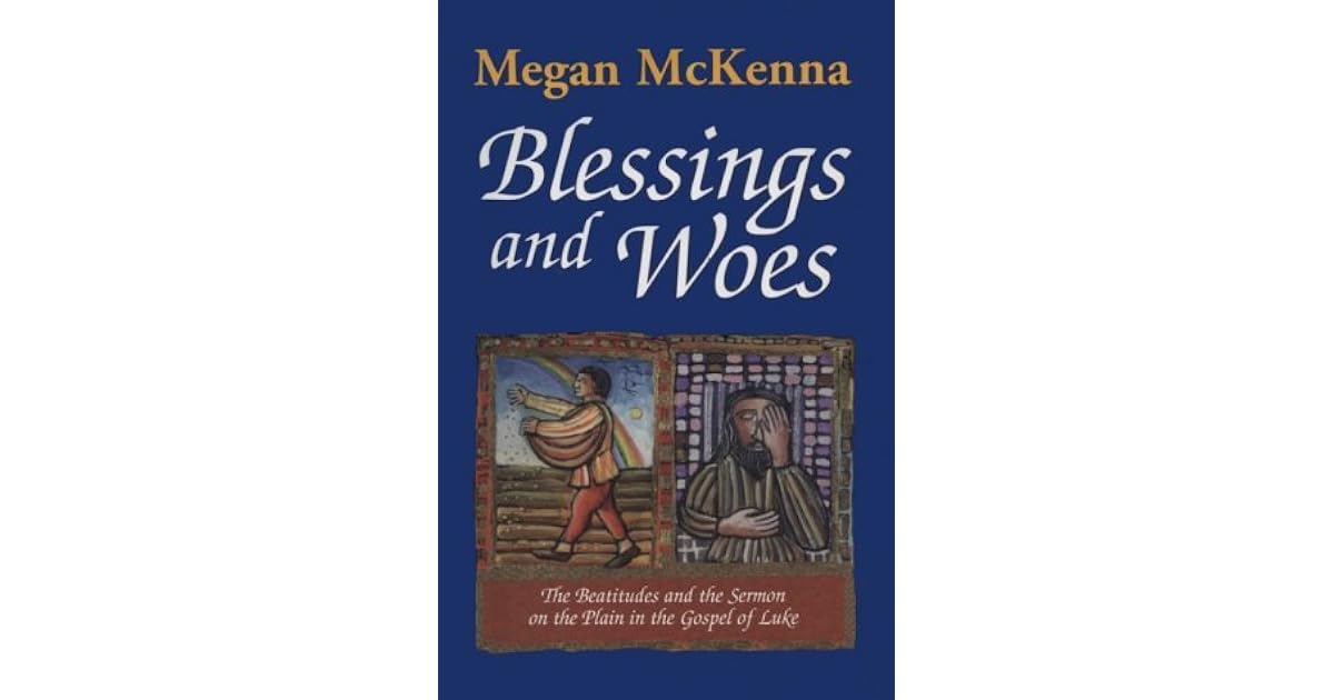Blessings And Woes: The Beatitudes And The Sermon On The Plain In The ...