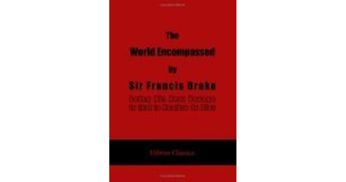 The World Encompassed by Sir Francis Drake: Being His Next Voyage to ...