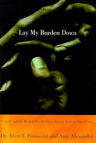Lay My Burden Down: Suicide and the Mental Health Crisis Among African ...