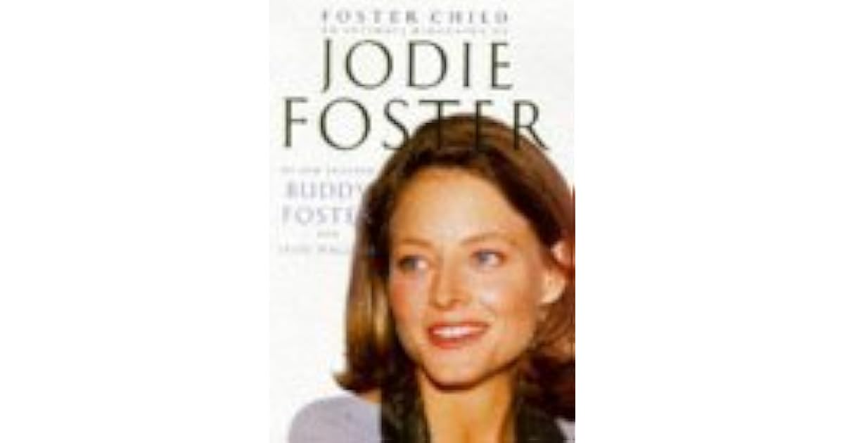 Foster Child: Intimate Biography of Jodie Foster by Buddy Foster