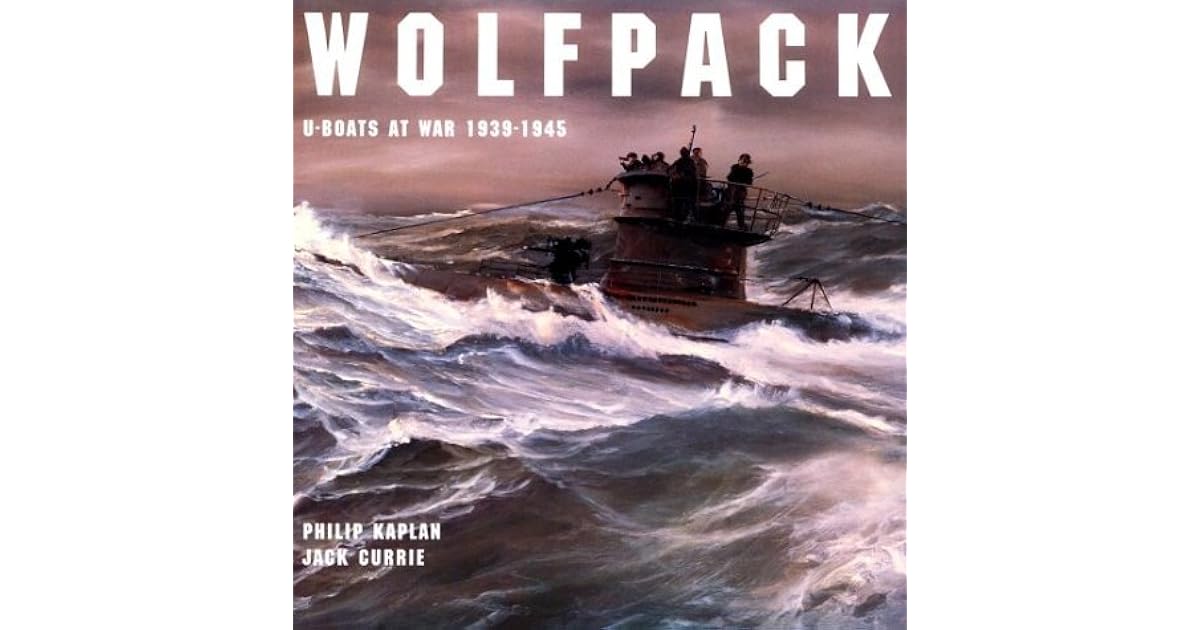 Wolfpack: U Boats At War, 1939 1945 by Philip Kaplan