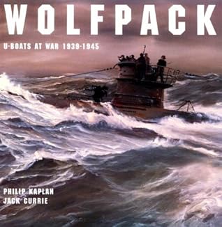 Wolfpack: U Boats At War, 1939 1945 by Philip Kaplan