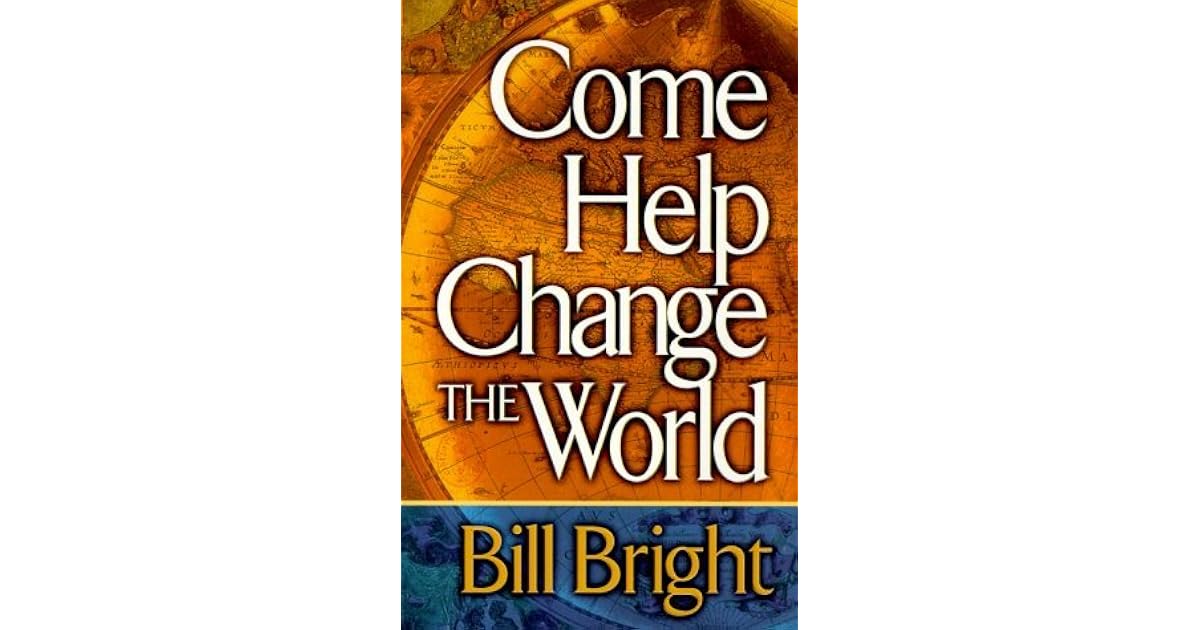 Come Help Change the World by Bill Bright