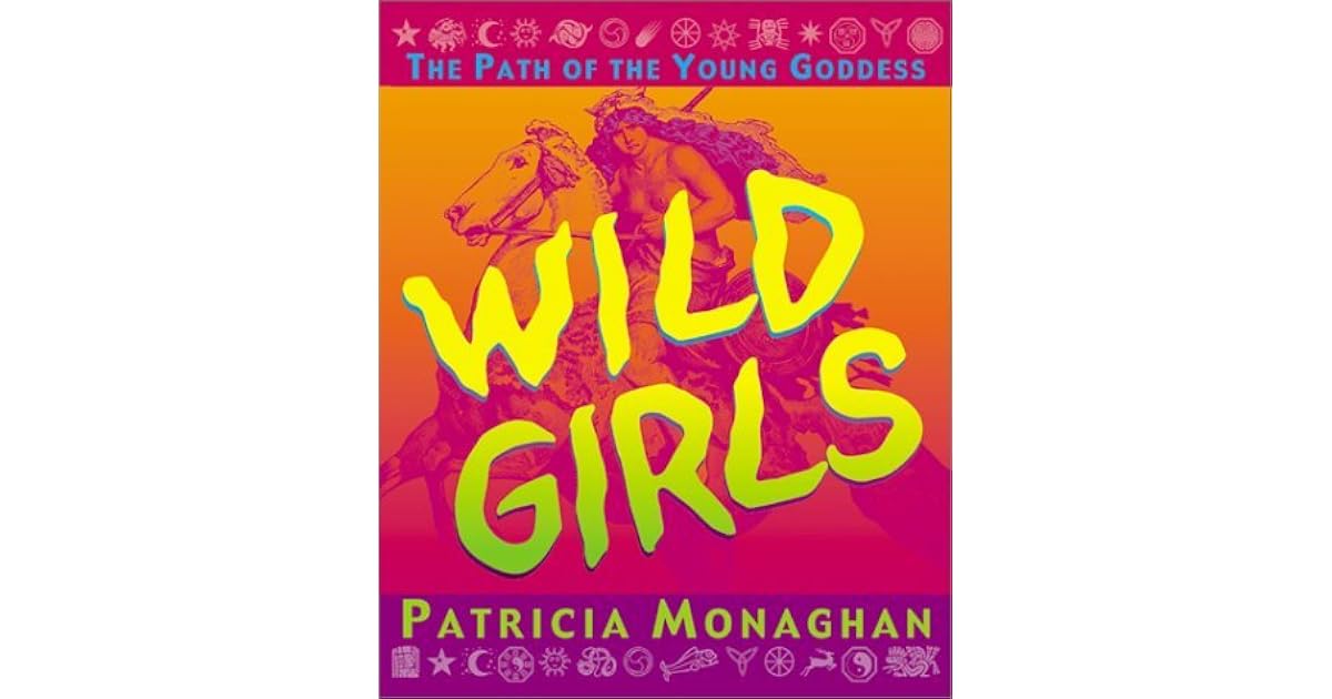 Wild Girls The Path Of The Young Goddess By Patricia Monaghan