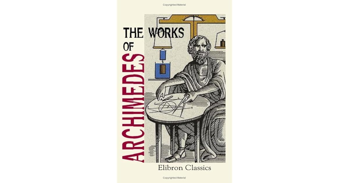 The Works Of Archimedes: Edited In Modern Notation With Introductory ...