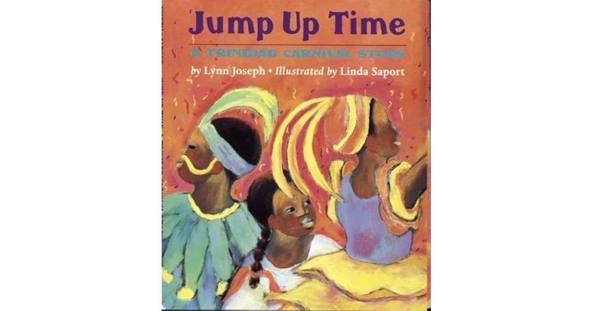 Jump Up Time: A Trinidad Carnival Story by Lynn Joseph