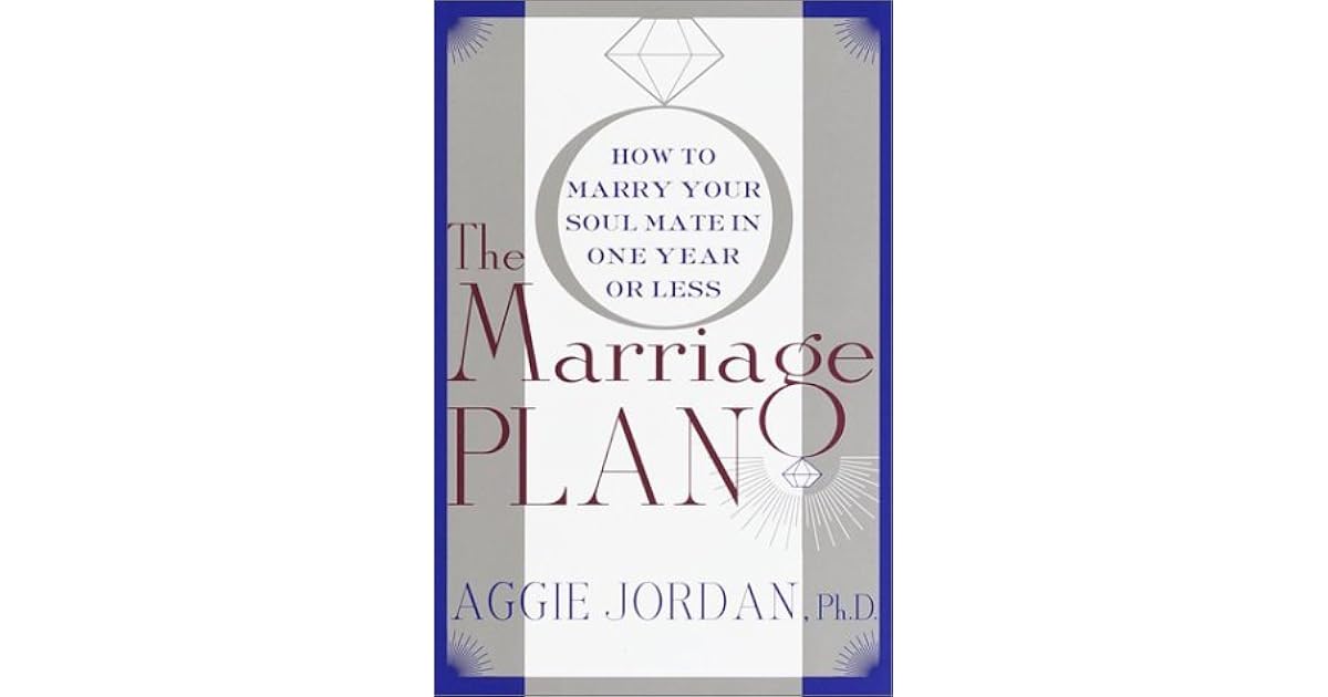The Marriage Plan: How to Marry Your Soul Mate in One Year -- or Less ...