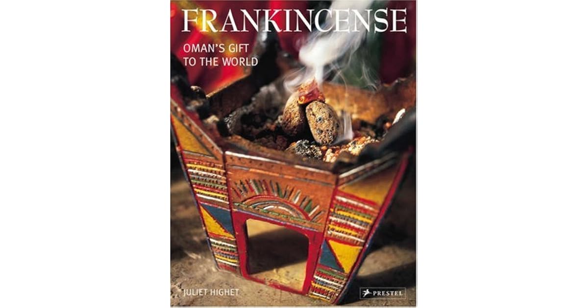Frankincense: Oman's Gift to the World by Juliet Highet