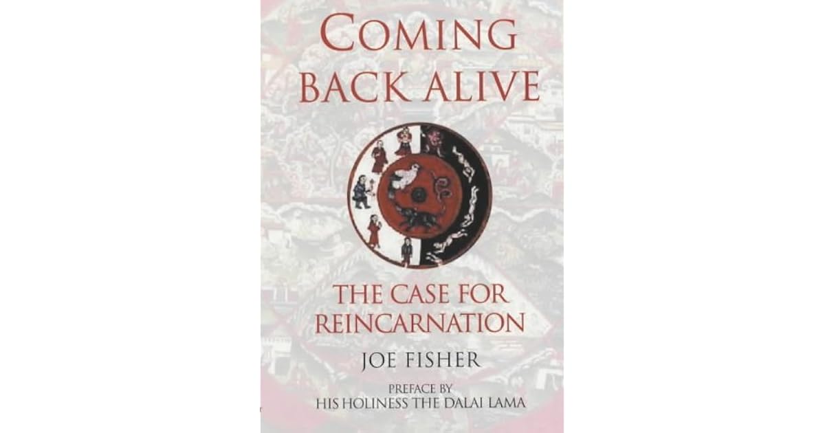 Coming Back Alive: The Case for Reincarnation by Joe Fisher