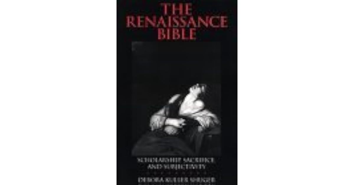 The Renaissance Bible: Scholarship, Sacrifice, and Subjectivity by ...