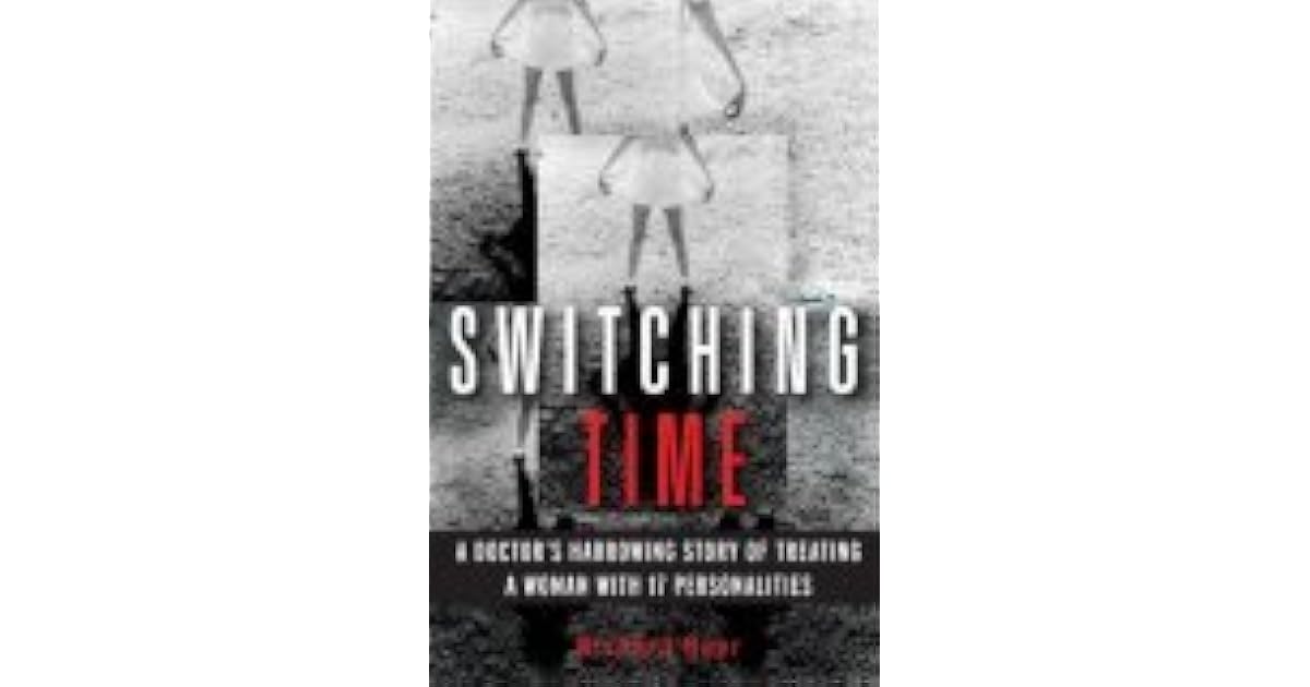 Switching Time: A Doctor's Harrowing Story of Treating a Woman with 17 ...
