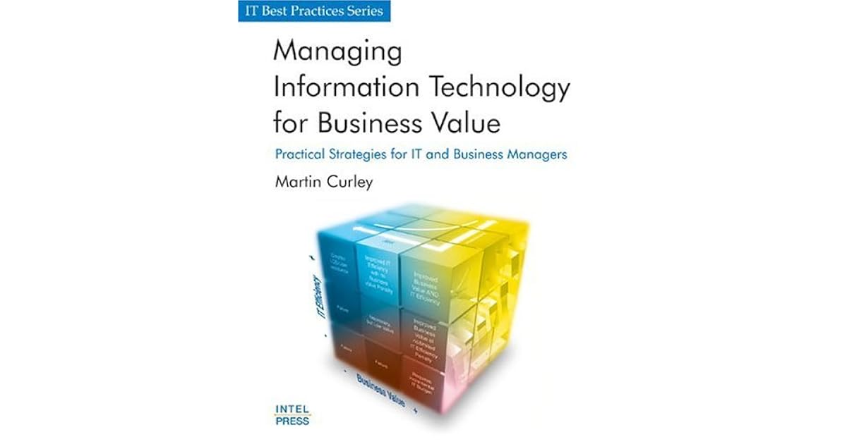Managing Information Technology for Business Value: Practical ...