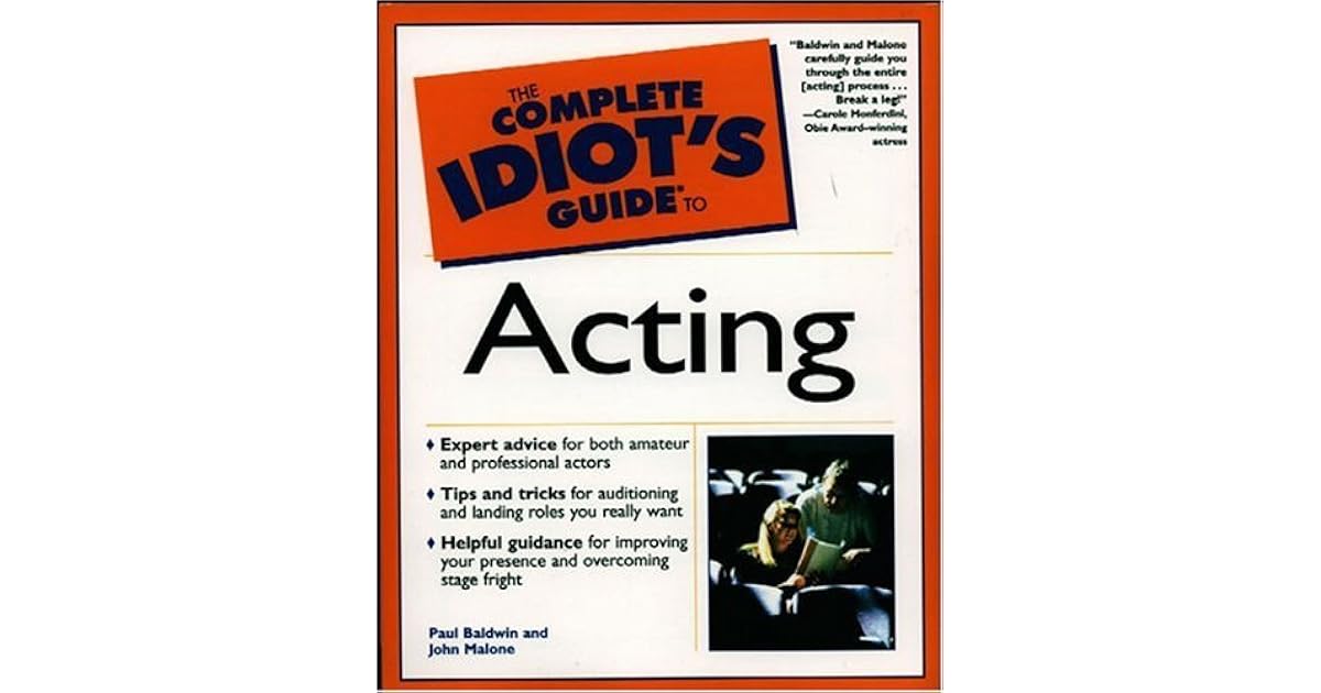 The Complete Idiot's Guide to Acting by Paul Baldwin