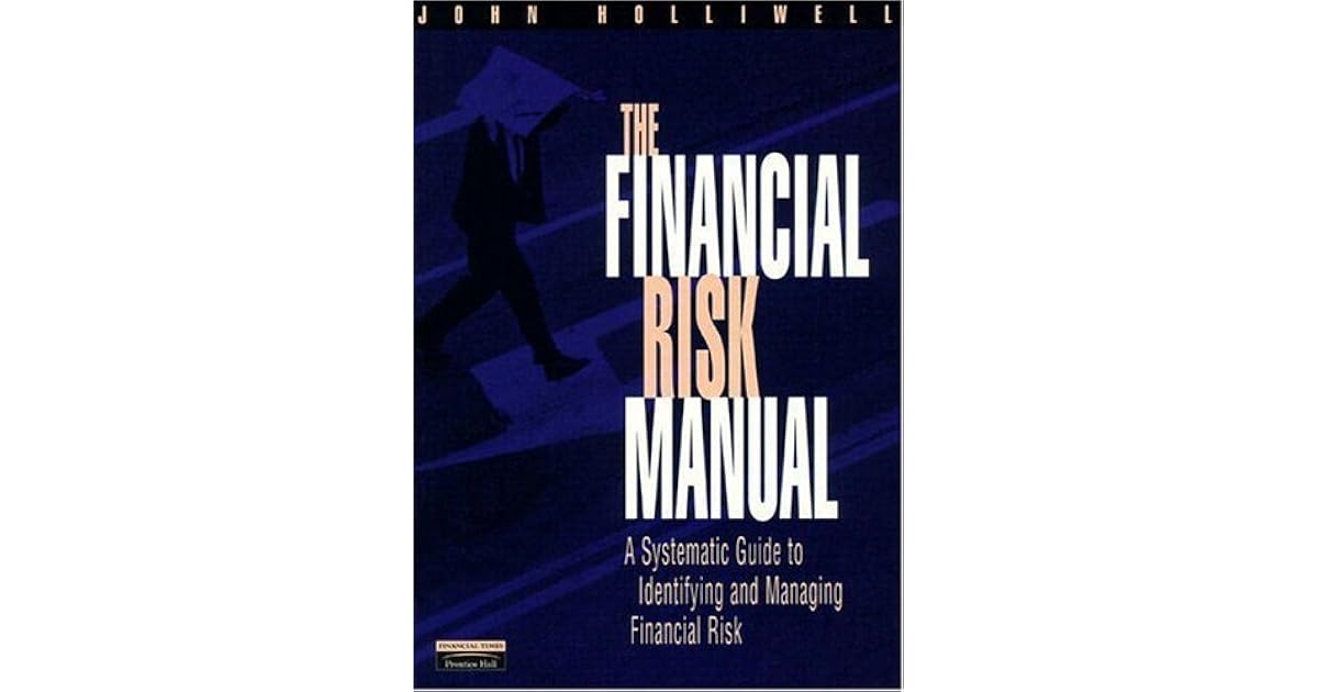 The Financial Risk Manual: A Systematic Guide To Identifying And ...