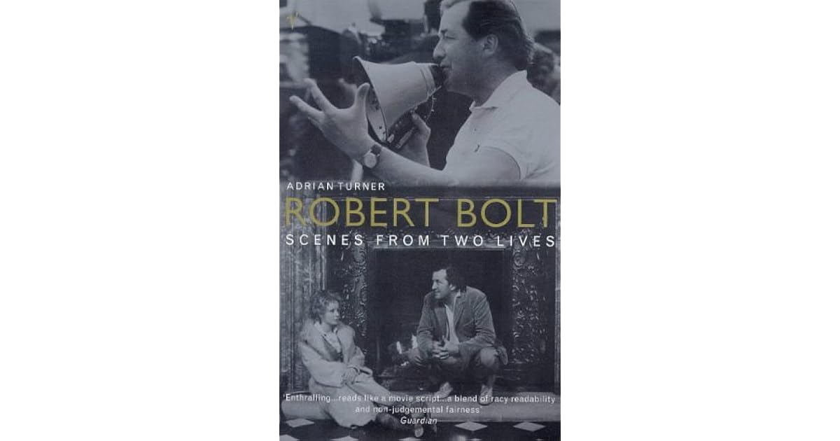 Robert Bolt: Scenes from Two Lives by Adrian Turner