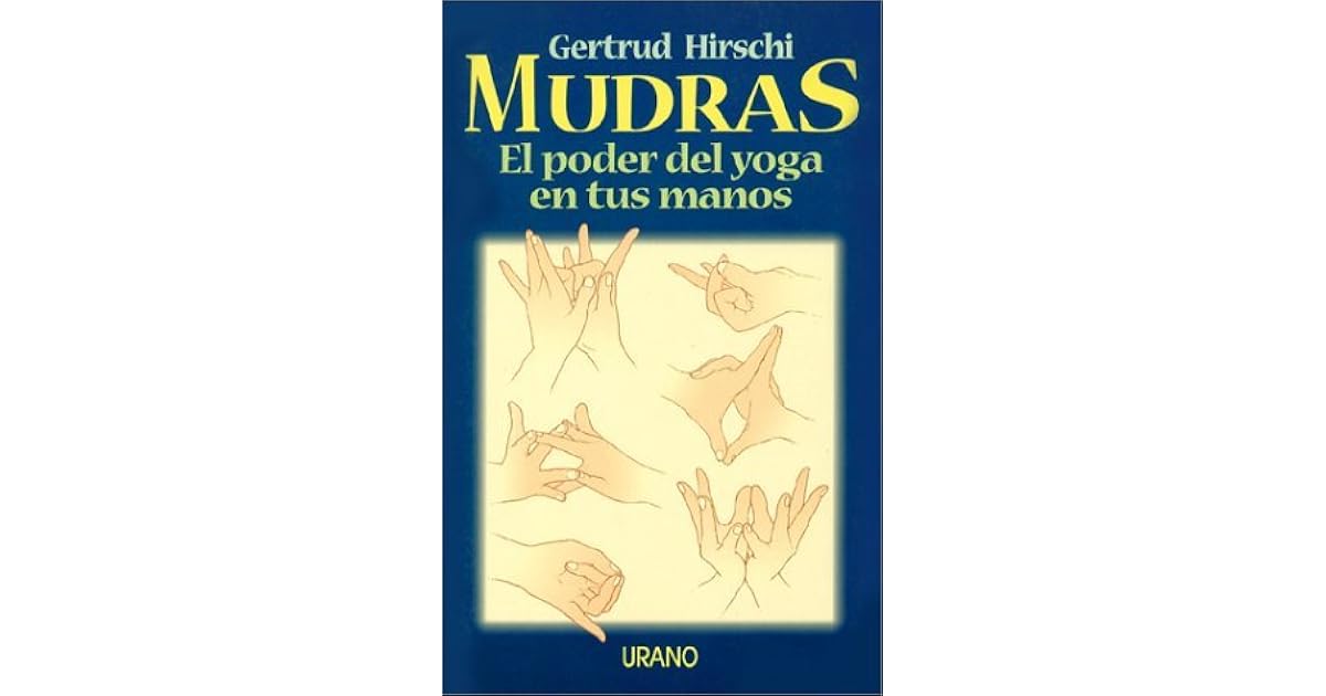 Mudras - El Poder del Yoga En Tus Manos by Gertrud Hirschi