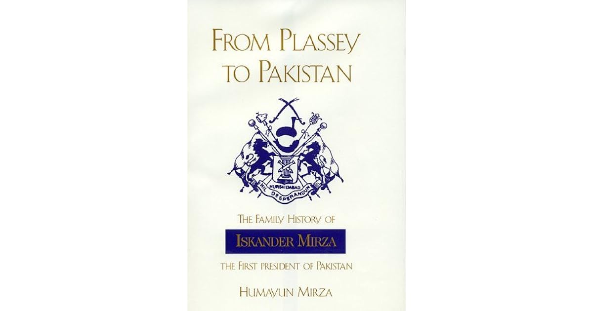 From Plassey to Pakistan: The Family History of Iskander Mirza, the ...