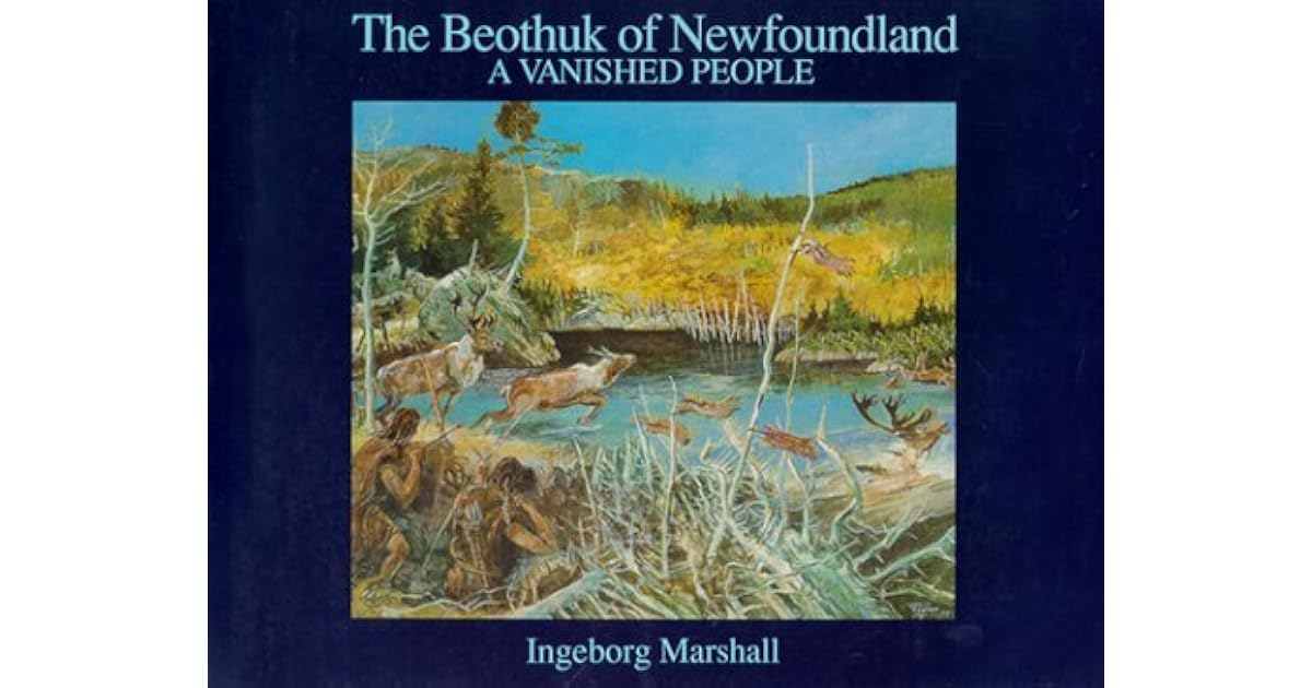 The Beothuk Of Newfoundland: A Vanished People by Ingeborg Marshall