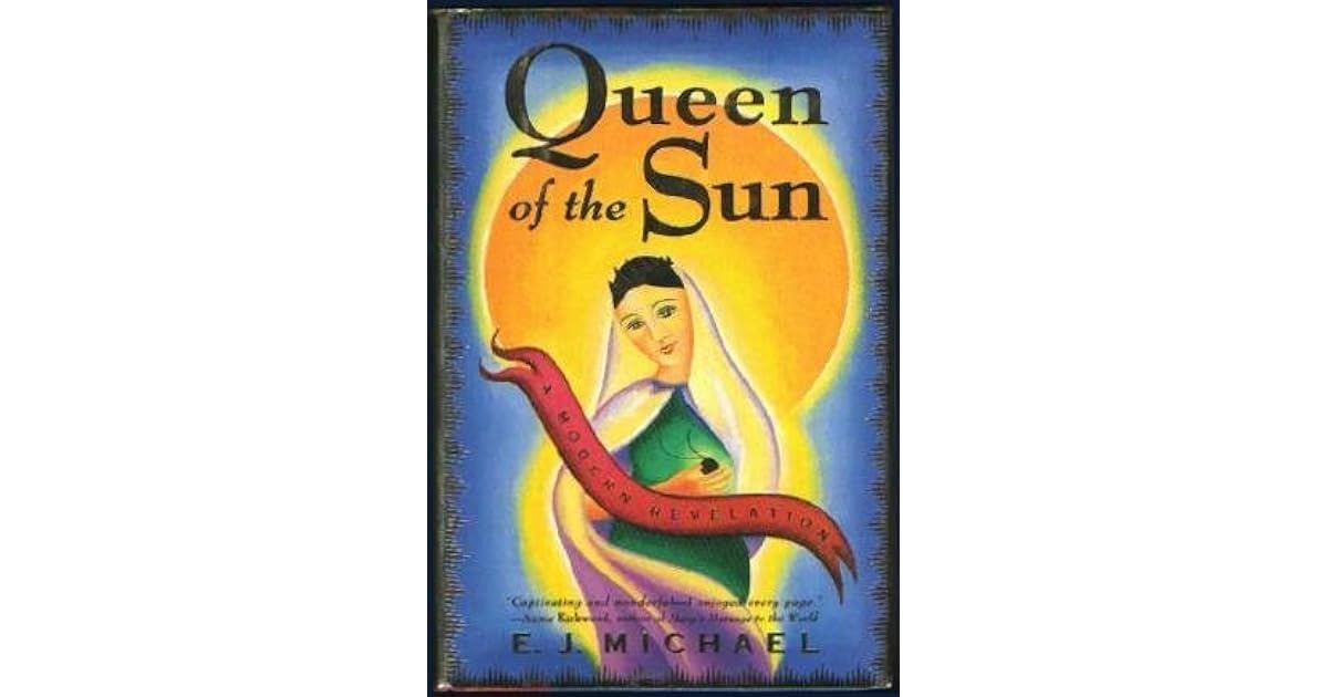 Queen Of The Sun: A Modern Revelation by E.J. Michael