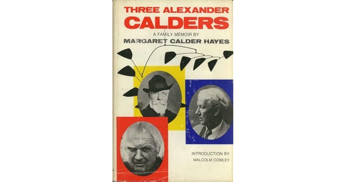 Three Alexander Calders: A Family Memoir by Margaret Calder Hayes