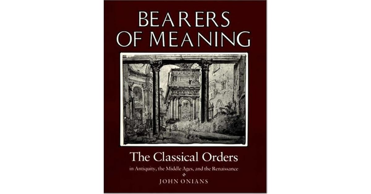Bearers of Meaning: The Classical Orders in Antiquity, the Middle Ages ...