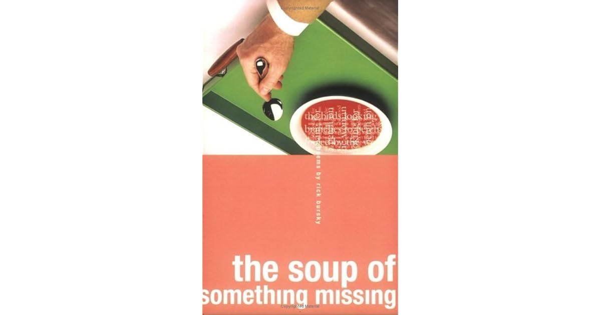The Soup Of Something Missing by Rick Bursky