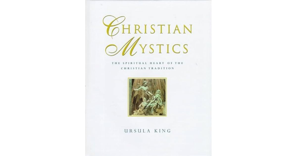 Christian Mystics: The Spiritual Heart of the Christian Tradition by ...