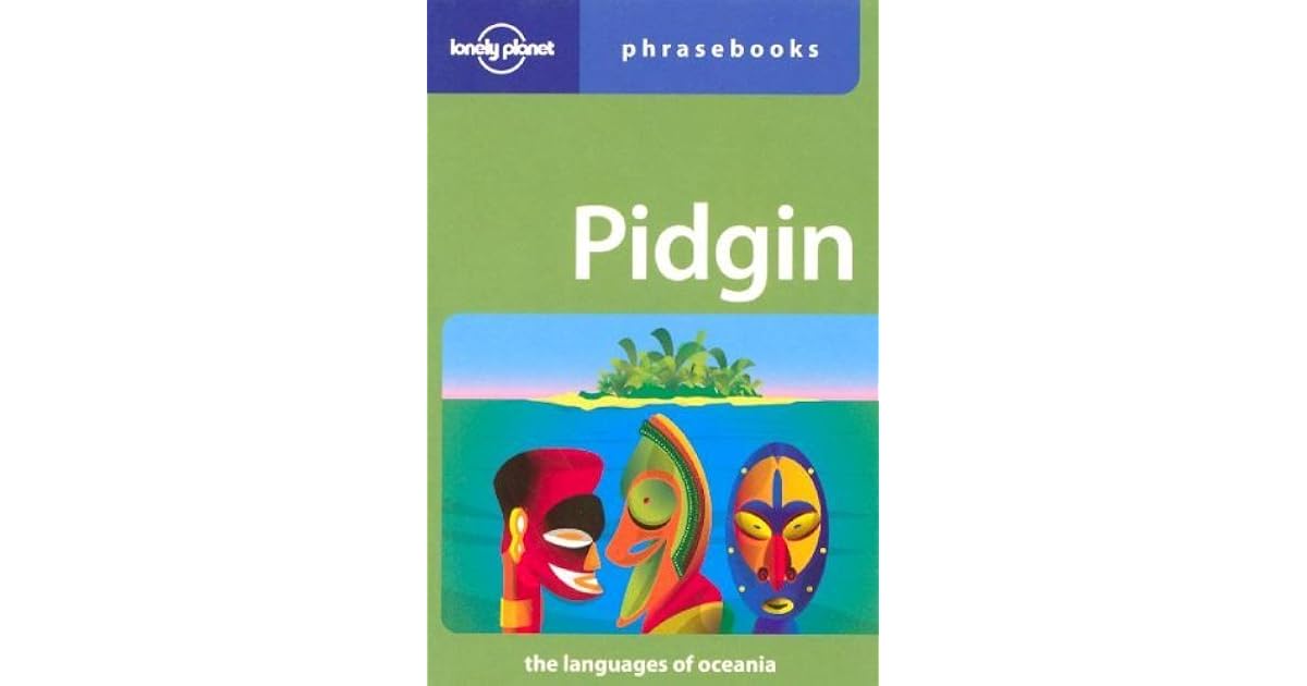 Pidgin: The Languages Of Oceania Phrasebook by Lonely Planet