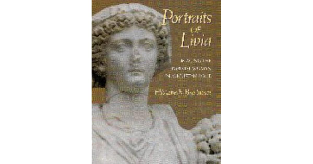 Portraits of Livia: Imaging the Imperial Woman in Augustan Rome by ...