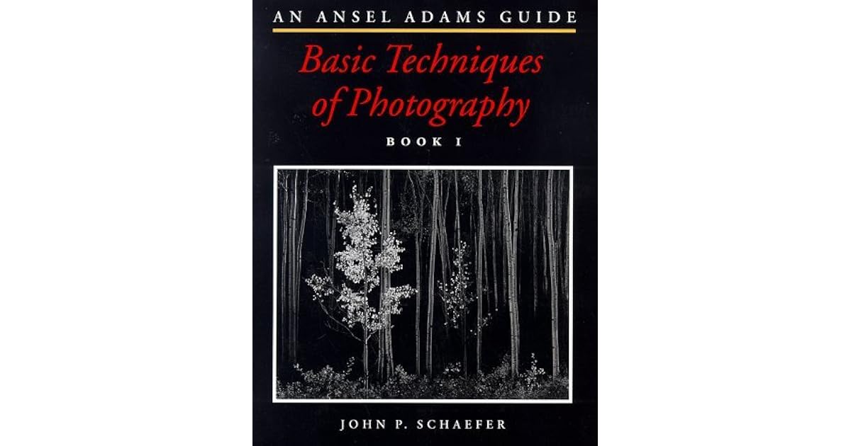An Ansel Adams Guide : Basic Techniques of Photography by John P. Schaefer