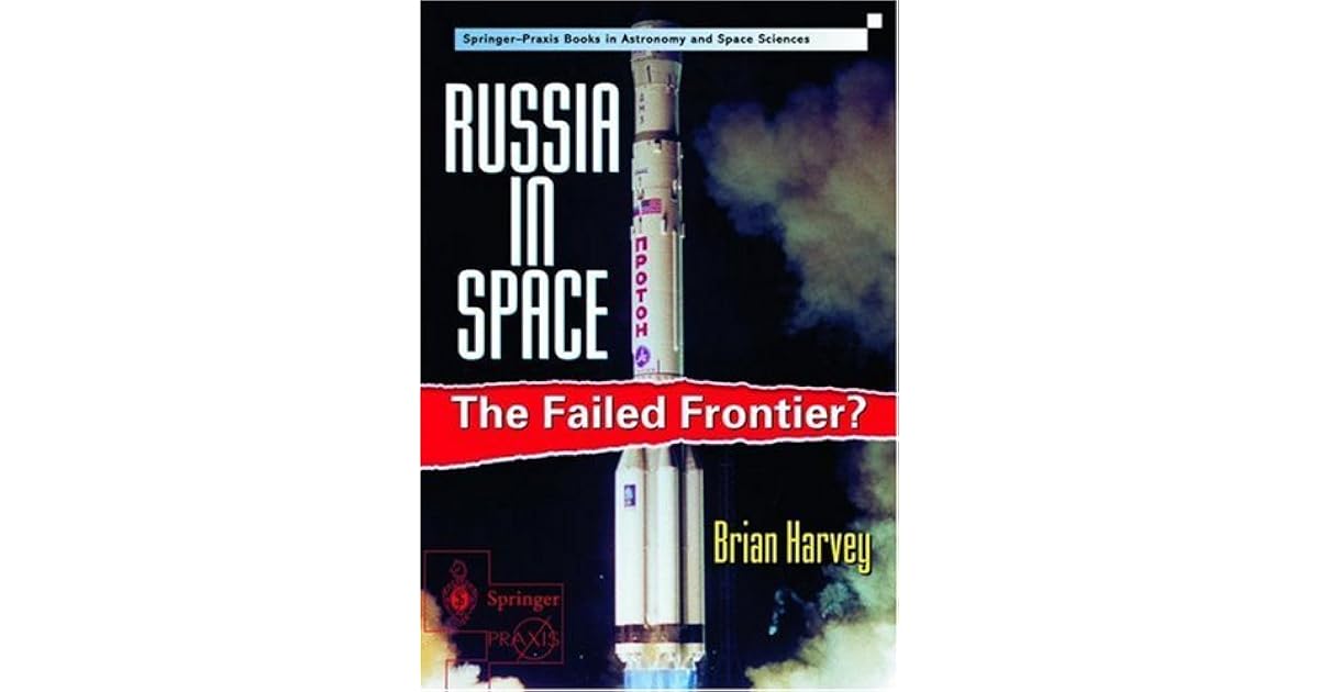 Russia In Space: The Failed Frontier? by Brian Harvey