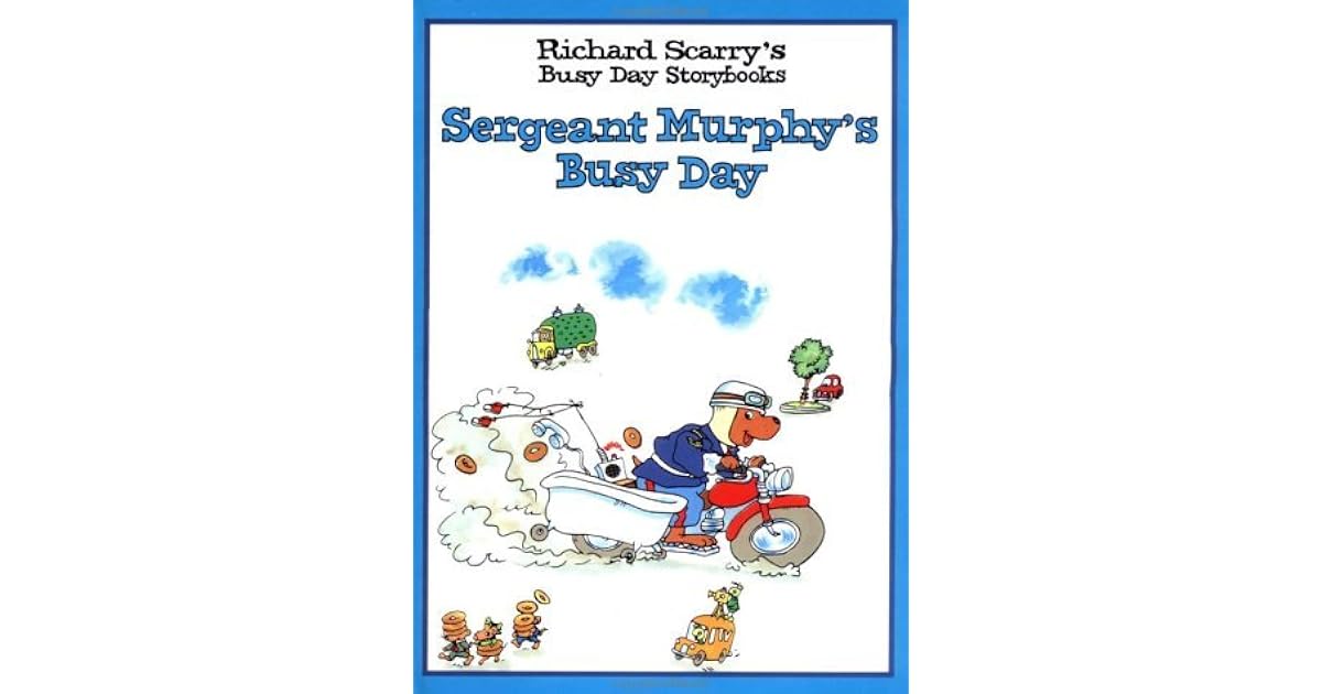 Sergeant Murphy's Busy Day by Richard Scarry