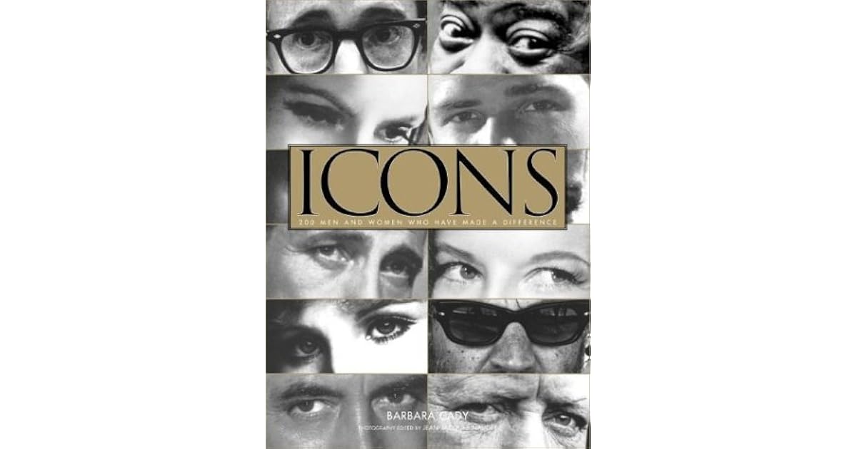 Icons: 200 Men and Women Who Have Made a Difference by Barbara Cady