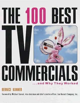 The 100 Best TV Commercials: . . . and Why They Worked by Bernice Kanner